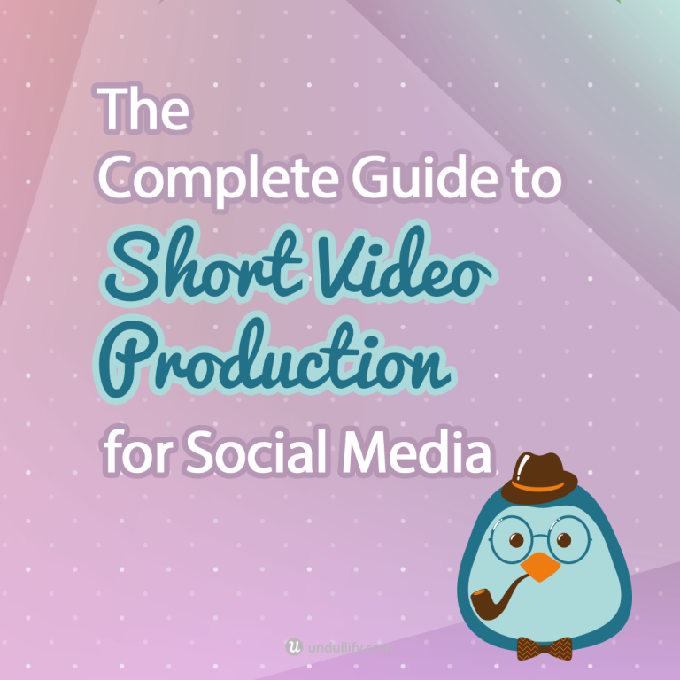 The Complete Guide to Short Video Production for Social Media - Undullify